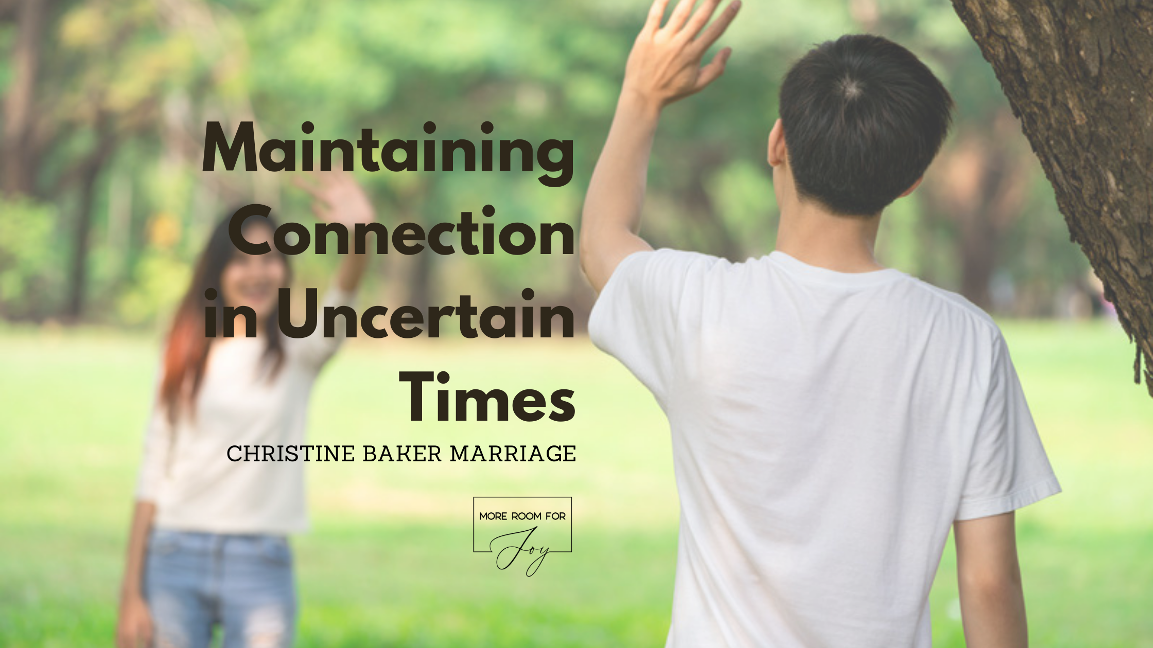 Maintaining Connection in Uncertain Times - More Room for Joy