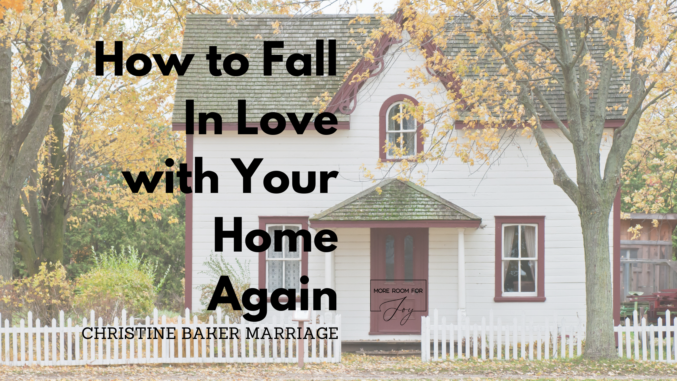 Fall in Love with Your Home - More Room for Joy