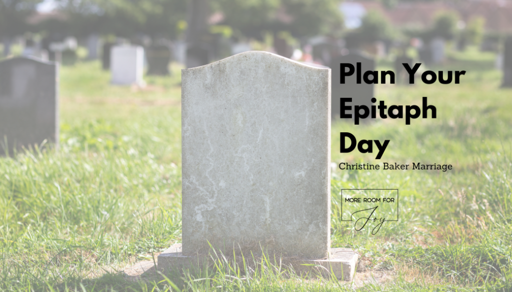 It's Plan Your Epitaph Day! - More Room for Joy
