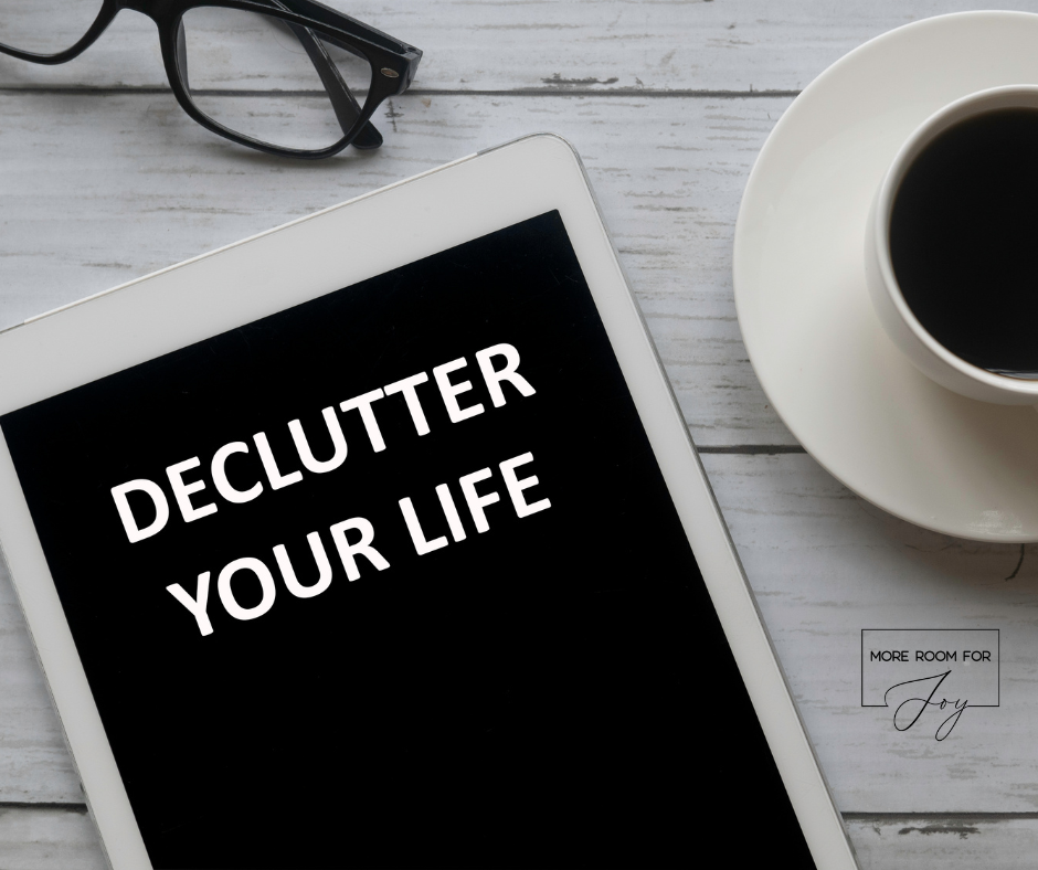 Organize Your Life: How to Declutter Your Space and Mind - More Room for Joy