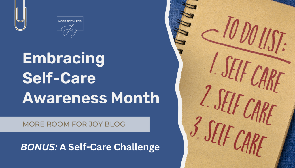 Embracing Self-Care Awareness Month - More Room for Joy Embracing Self-Care Awareness Month - More Room for Joy