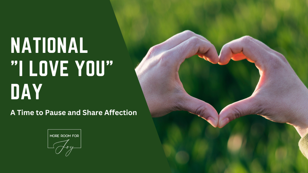 Celebrating National "I Love You" Day - More Room for Joy
