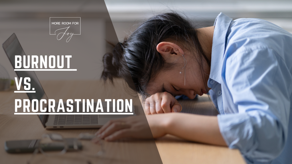 Burnout vs. Procrastination - More Room for Joy